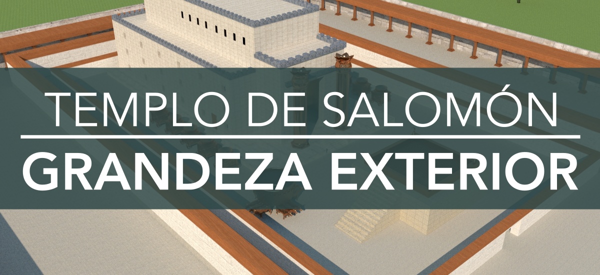 El Templo de Salomón - Estudio 4 - Grandeza Exterior - salvo X gracia