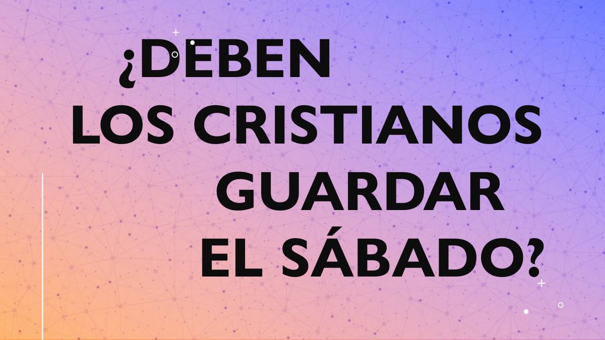 Deben Los Cristianos Guardar El Sábado Salvo X Gracia